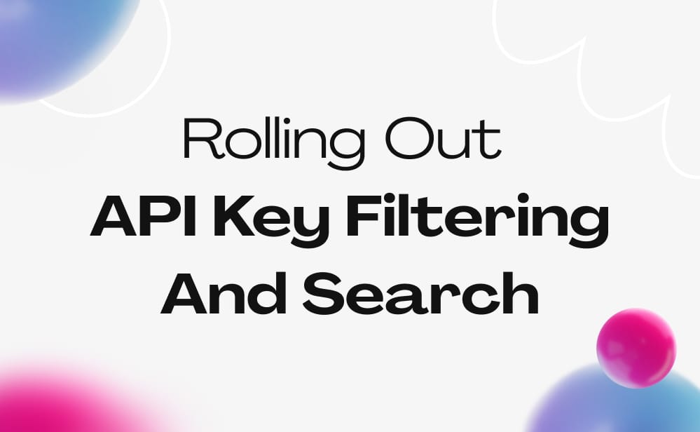 Introducing API Key Filtering And Search Introducing API Key Filtering And Search